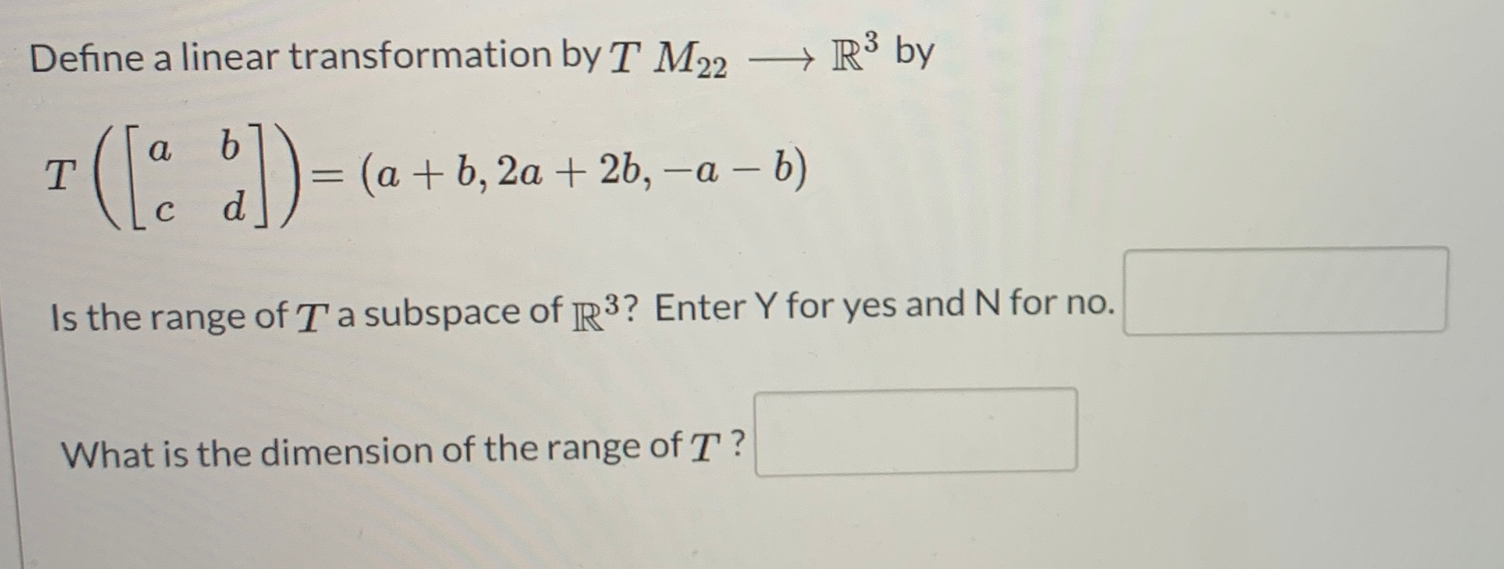 Solved Define a linear transformation by T M22 + R3 by I. | Chegg.com