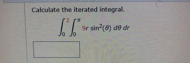 Solved Calculate the iterated integral. 9r sin?() de dr Jojo | Chegg.com