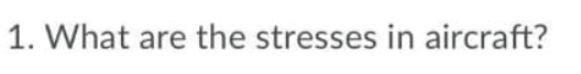 Solved 1. What are the stresses in aircraft? | Chegg.com