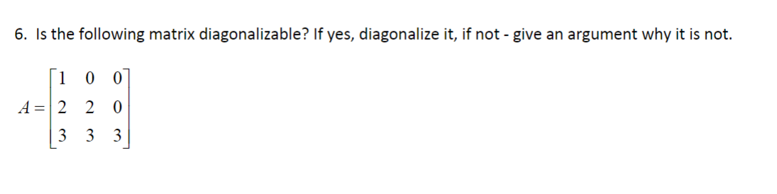 Solved 6. Is the following matrix diagonalizable? If yes, | Chegg.com
