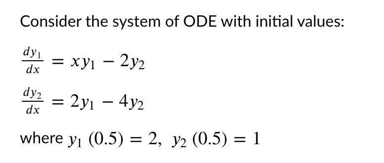 Solved Consider the system of ODE with initial values: dyı | Chegg.com