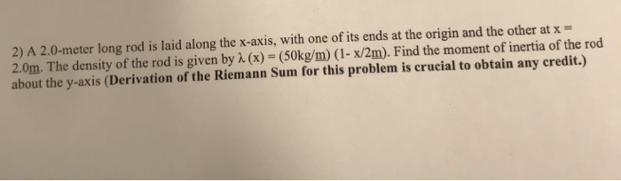Solved 2) A 2.0-meter long rod is laid along the x-axis, | Chegg.com