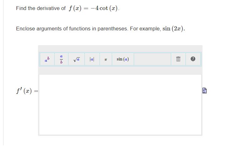 Solved Find the derivative of f(x)=−4cot(x). Enclose | Chegg.com