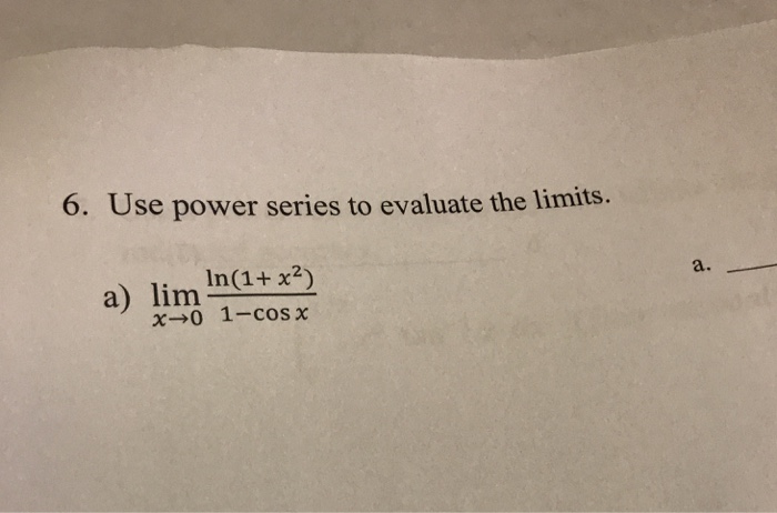 Solved 6. Use power series to evaluate the limits. a. a) lim | Chegg.com
