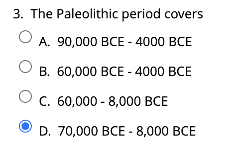 Solved The Paleolithic period coversA. 90,000 ﻿BCE - 4000 | Chegg.com