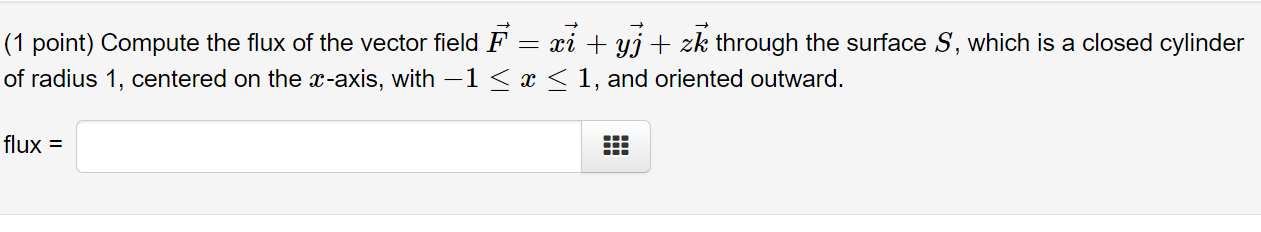 Solved (1 point) Compute the flux of the vector field F = xi | Chegg.com