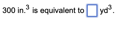 Solved 300in.3 is equivalent to yd3. | Chegg.com