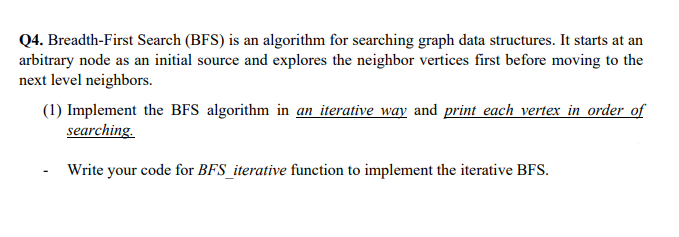 Solved Q4. Breadth-First Search (BFS) is an algorithm for | Chegg.com
