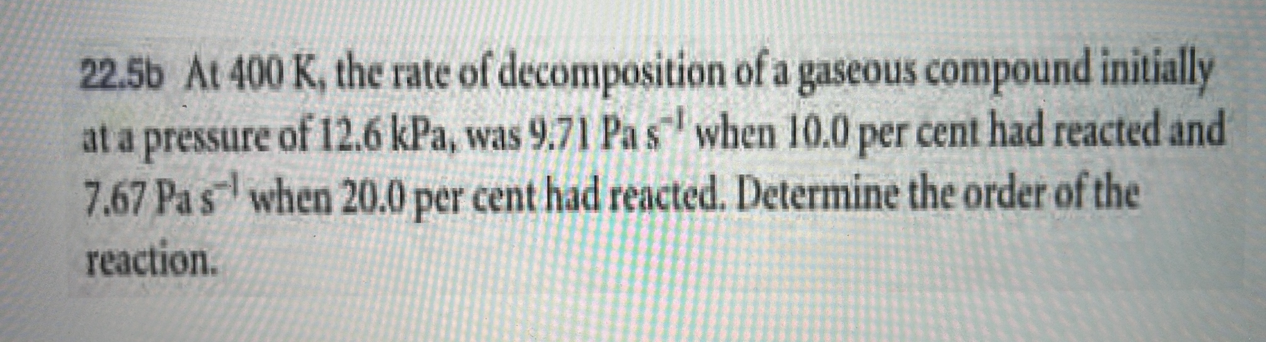Solved 22.5b At 400 K, the rate of decomposition of a | Chegg.com