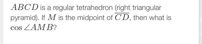 Solved ABCD is a regular tetrahedron (right triangular | Chegg.com