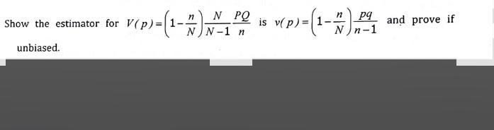 Solved Show the estimator for V(p)=(1−Nn)N−1NnPQ is | Chegg.com