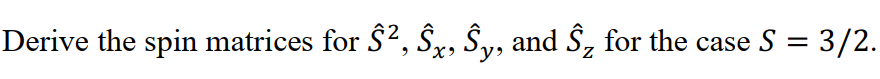 Solved Derive the spin matrices for S^2,S^x,S^y, and S^z for | Chegg.com