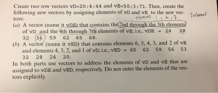 Solved Create two row vectors vD = 20:4:44 and vE = 50:3:71. | Chegg.com