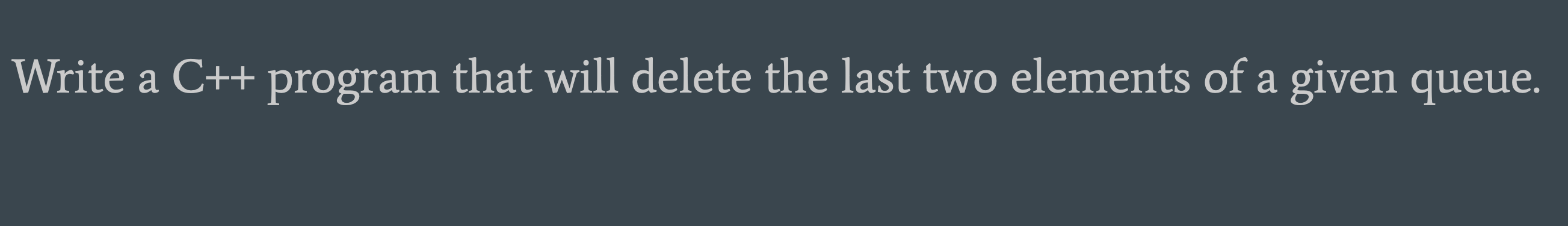 Solved Write a C++ program that will delete the last two | Chegg.com