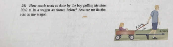 Solved 28. How much work is done by the boy pulling his | Chegg.com
