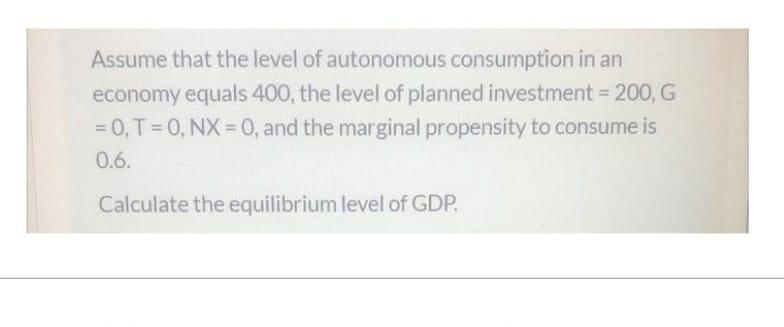 Solved Assume that the level of autonomous consumption in an | Chegg.com