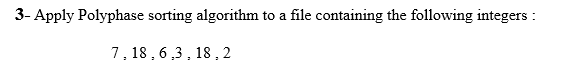 Solved 3 Apply Polyphase Sorting Algorithm To A File 2624
