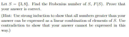 Solved Let S = {3,8}. Find the Frobenius number of S, F(S). | Chegg.com