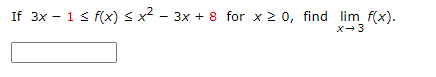 Solved If 3x-1≤f(x)≤x2-3x+8 ﻿for x≥0, ﻿find limx→3f(x). | Chegg.com