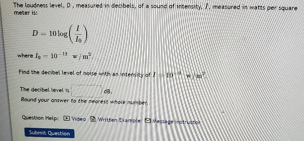 Solved The loudness level, D, measured in decibels, of a | Chegg.com