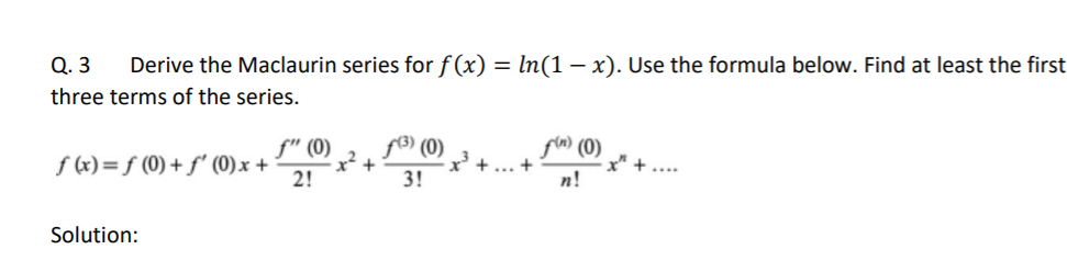 Solved Q. 3 Derive the Maclaurin series for f(x) = ln(1 – | Chegg.com