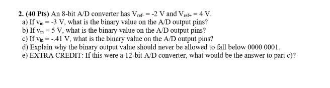 Solved 2. (40 Pts) An 8-bit A/D converter has Vref- = -2 V | Chegg.com