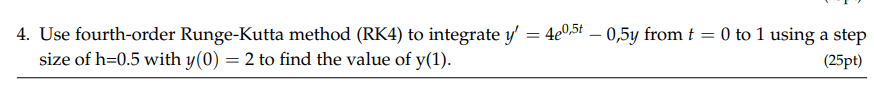 Solved = = 4. Use fourth-order Runge-Kutta method (RK4) to | Chegg.com