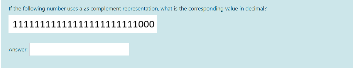 Solved If the following number uses a 2s complement | Chegg.com