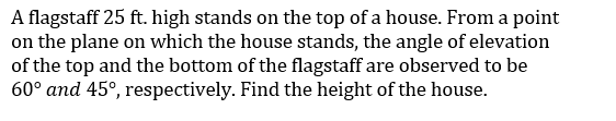 Solved A flagstaff 25 ft. high stands on the top of a house. | Chegg.com