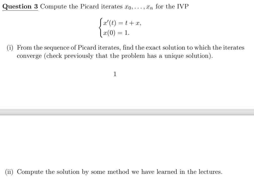 Solved Question 3 Compute the Picard iterates x0,…,xn for | Chegg.com