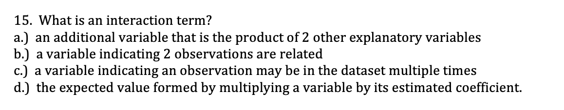 15. What is an interaction term? a.) an additional | Chegg.com