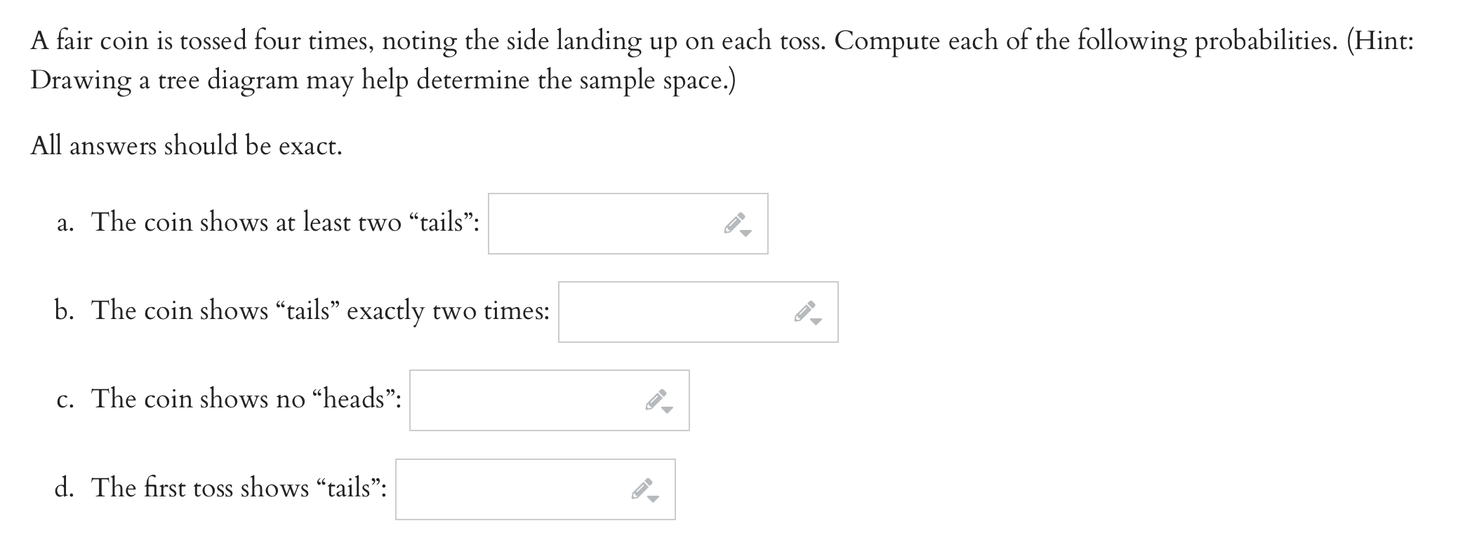 Solved A fair coin is tossed four times, noting the side | Chegg.com