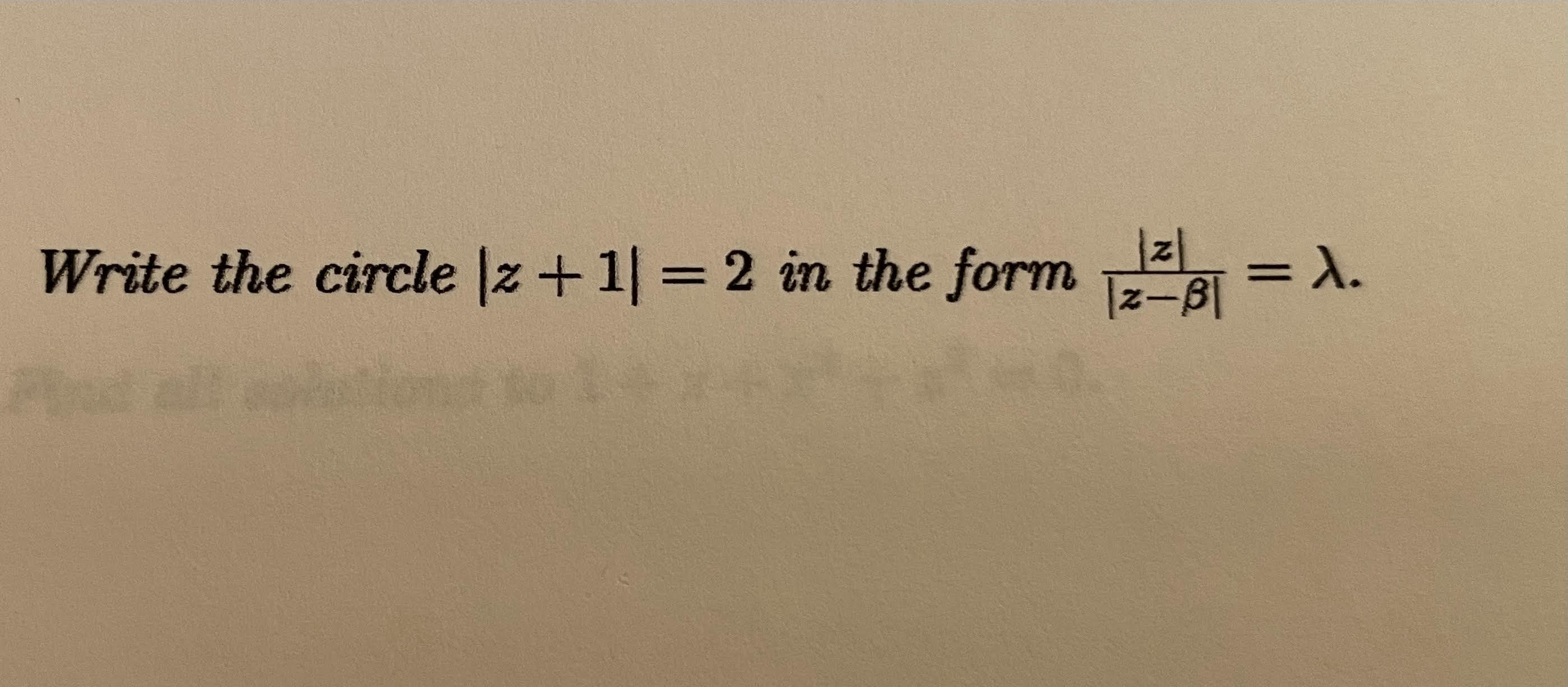 Solved Write the circle ∣z+1∣=2 in the form ∣z−β∣∣z∣=λ | Chegg.com