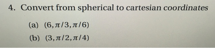Solved 4. Convert from spherical to cartesian coordinates | Chegg.com