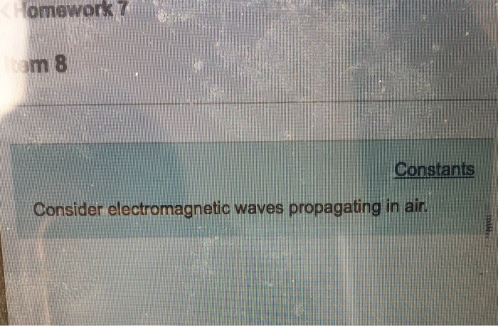 Solved omework? m 8 Constants Consider electromagnetic waves | Chegg.com