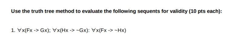 Solved Use the truth tree method to evaluate the following | Chegg.com