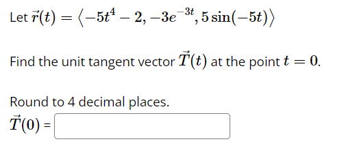 Solved Let r(t)= −5t4−2,−3e−3t,5sin(−5t) Find the unit | Chegg.com