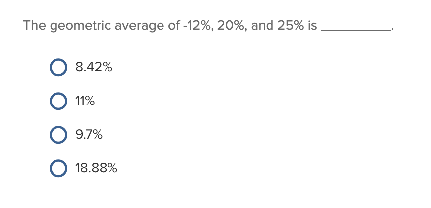 Solved The geometric average of -12%, 20%, and 25% is 8.42% | Chegg.com