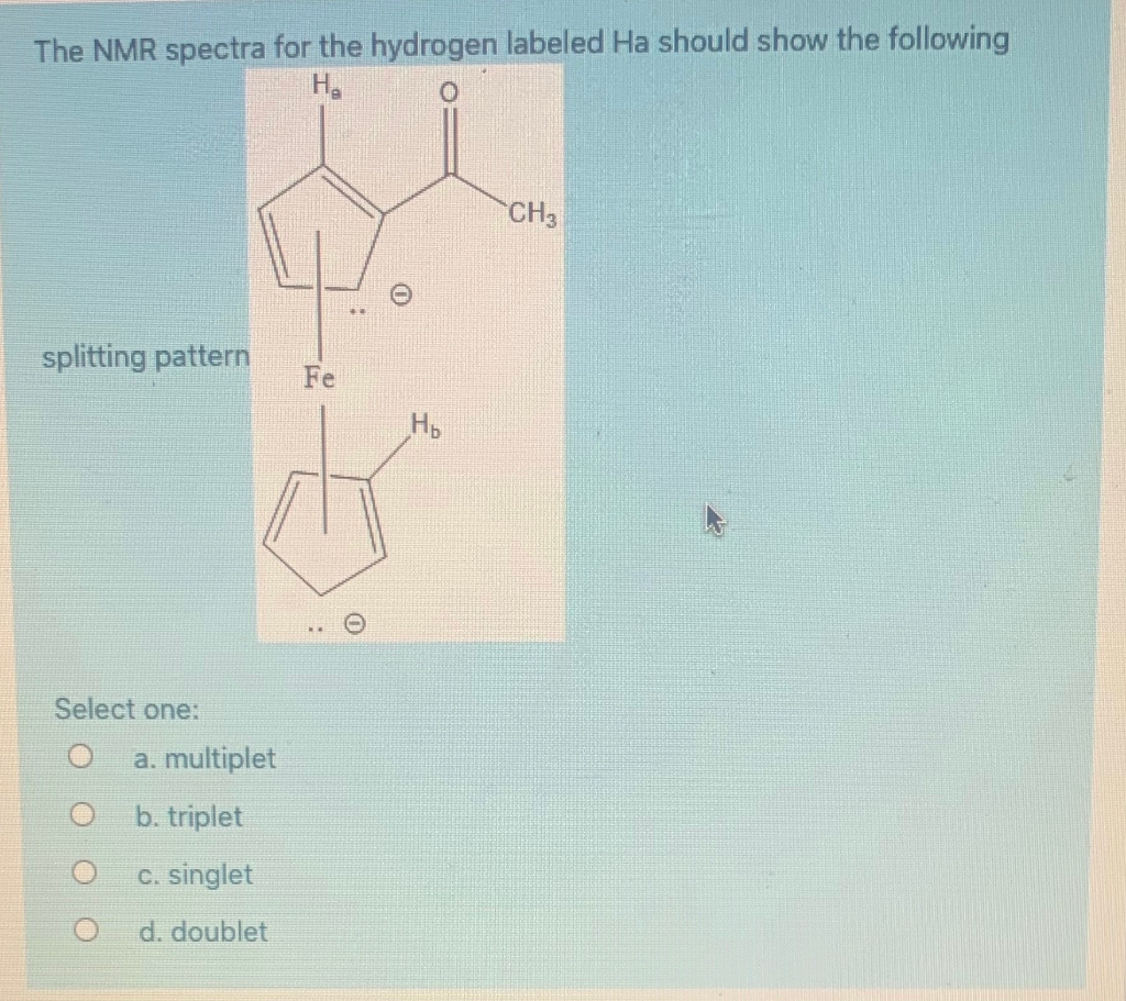 Solved The NMR spectra for the hydrogen labled Hb should | Chegg.com