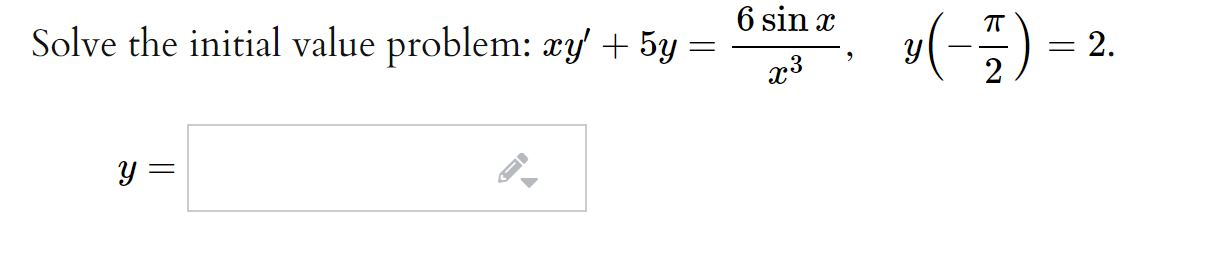 Solved 6 sin X Solve the initial value problem: xy' + 5y = | Chegg.com