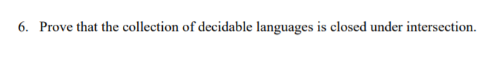 Solved 6. Prove that the collection of decidable languages | Chegg.com