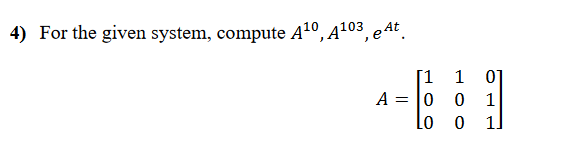 Solved 4) For the given system, compute A10,A103,eAt. | Chegg.com