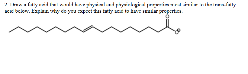 Solved 2. Draw a fatty acid that would have physical and | Chegg.com