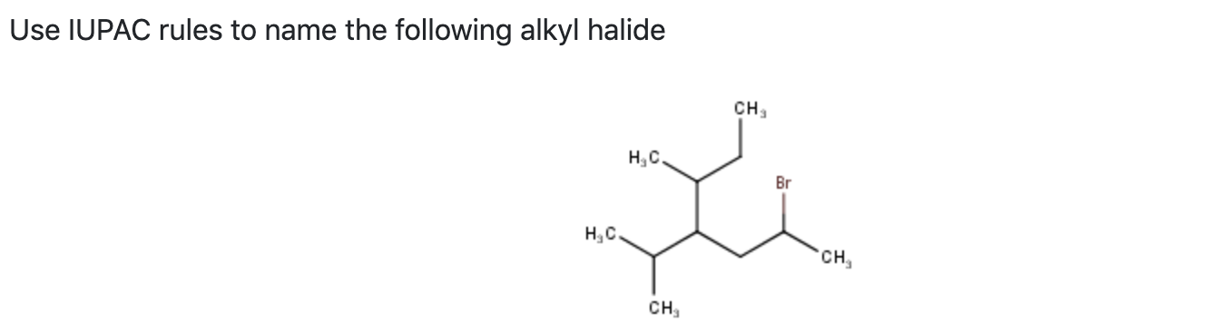 Solved Use IUPAC rules to name the following alkyl halide CH | Chegg.com