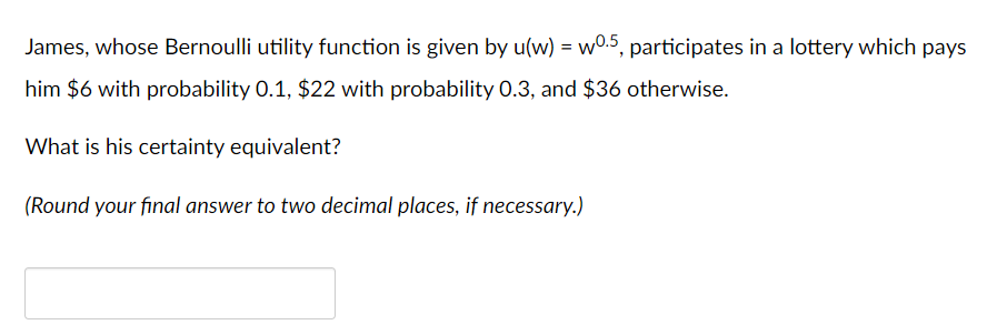 Solved James Whose Bernoulli Utility Function Is Given By