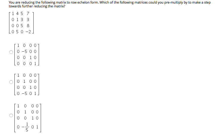 Solved You are reducing the following matrix to row echelon | Chegg.com