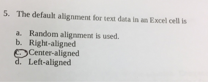 Solved 5. The default alignment for text data in an Excel | Chegg.com
