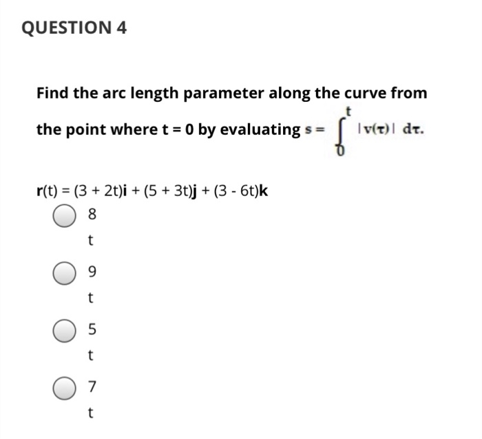 Solved QUESTION 4 Find the arc length parameter along the | Chegg.com
