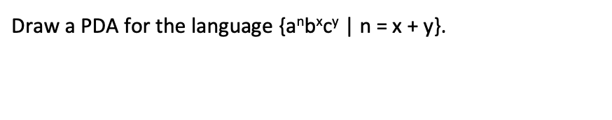Solved Draw A Pda For The Language Anbxcy∣nxy Draw A Pda 