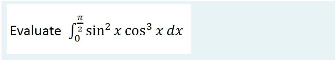 Solved TT Evaluate Sz sina x cos3 x dx | Chegg.com